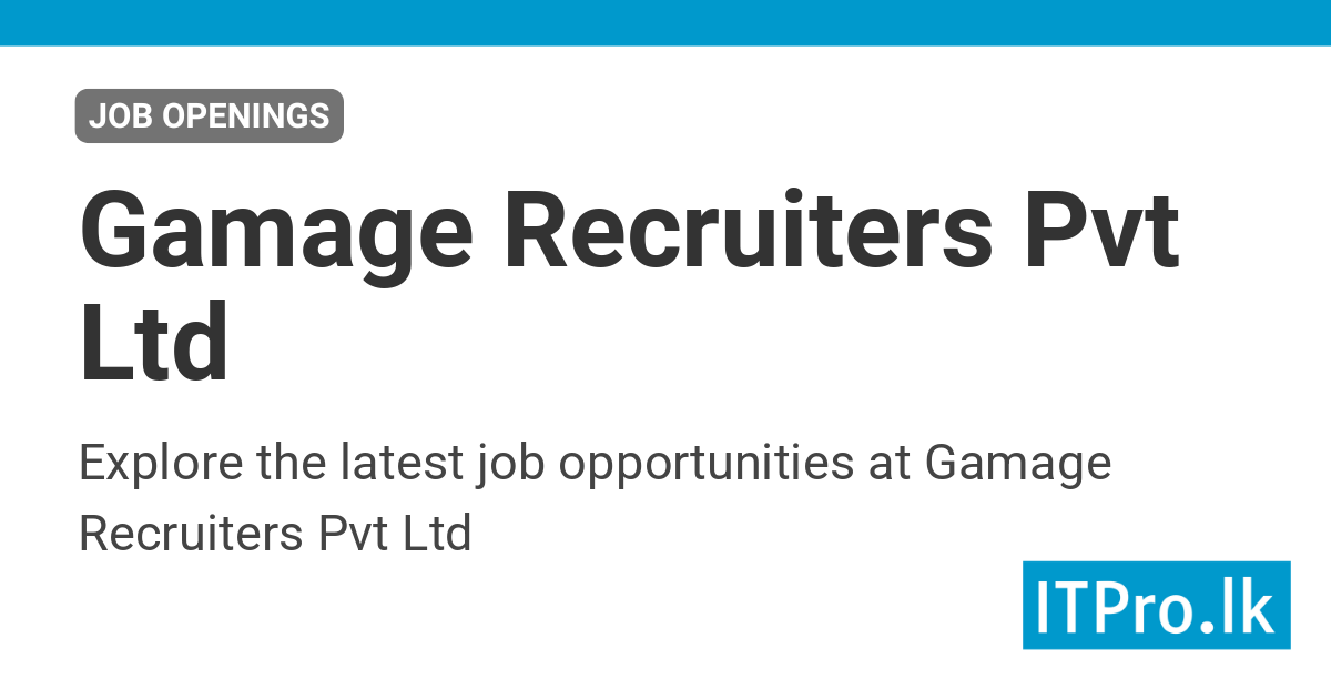 Jobs at Gamage Recruiters (Pvt) Ltd | ITPro.lk