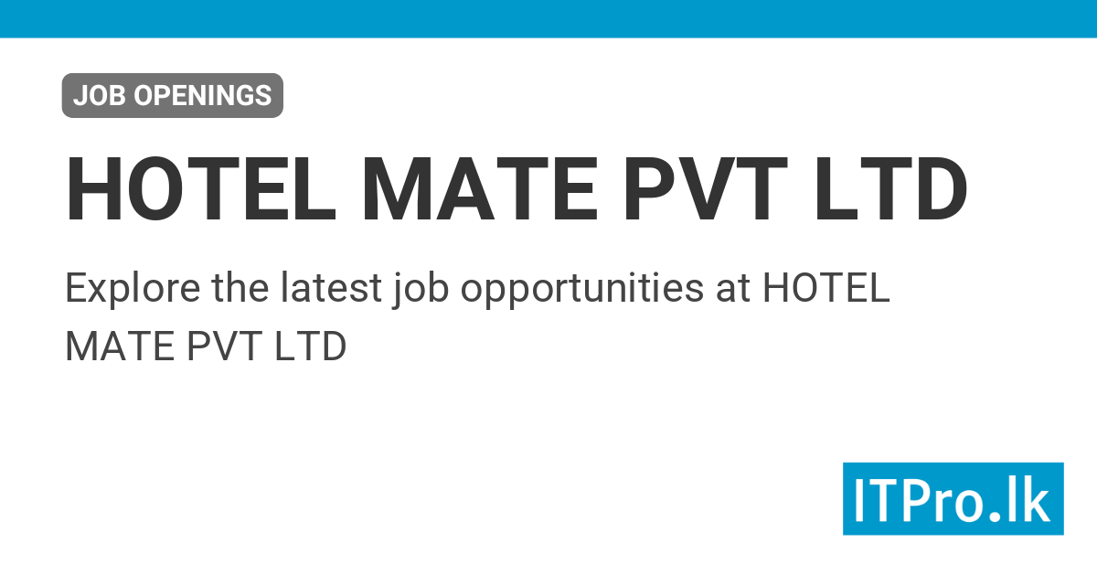 Jobs at HOTEL MATE PVT LTD | ITPro.lk