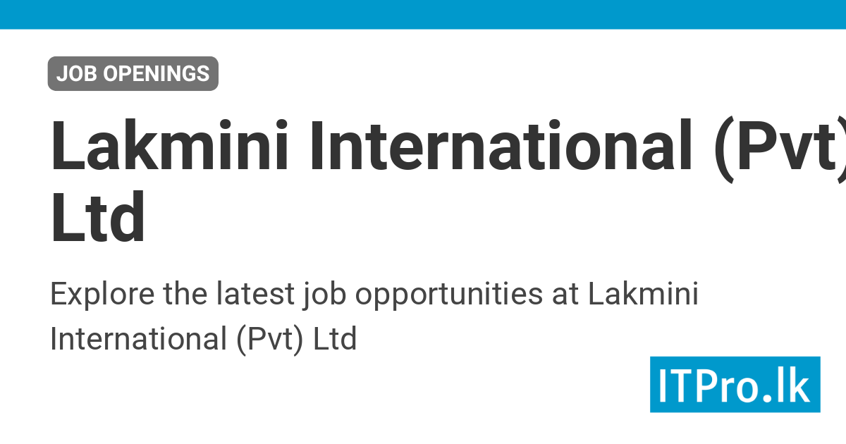 Explore Jobs at Lakmini International (Pvt) Ltd | ITPro.lk