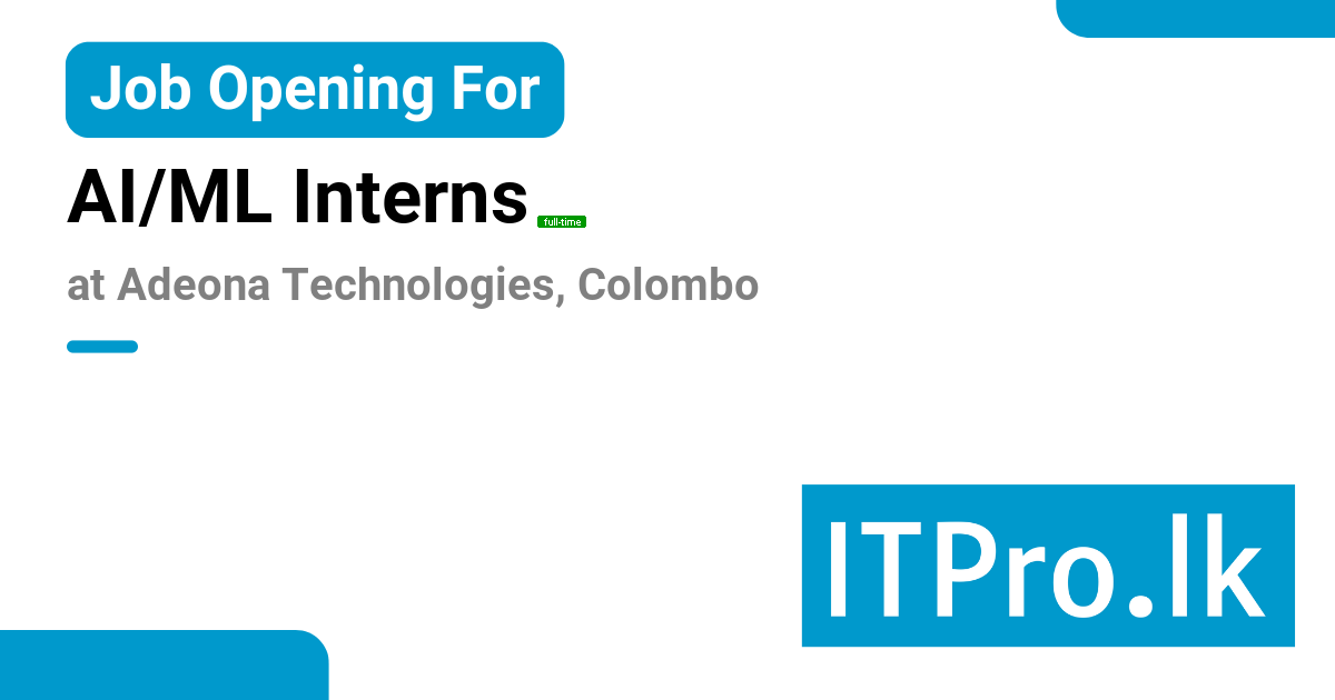 AI/ML Interns at Adeona Technologies - Colombo, Sri Lanka | ITPro.lk