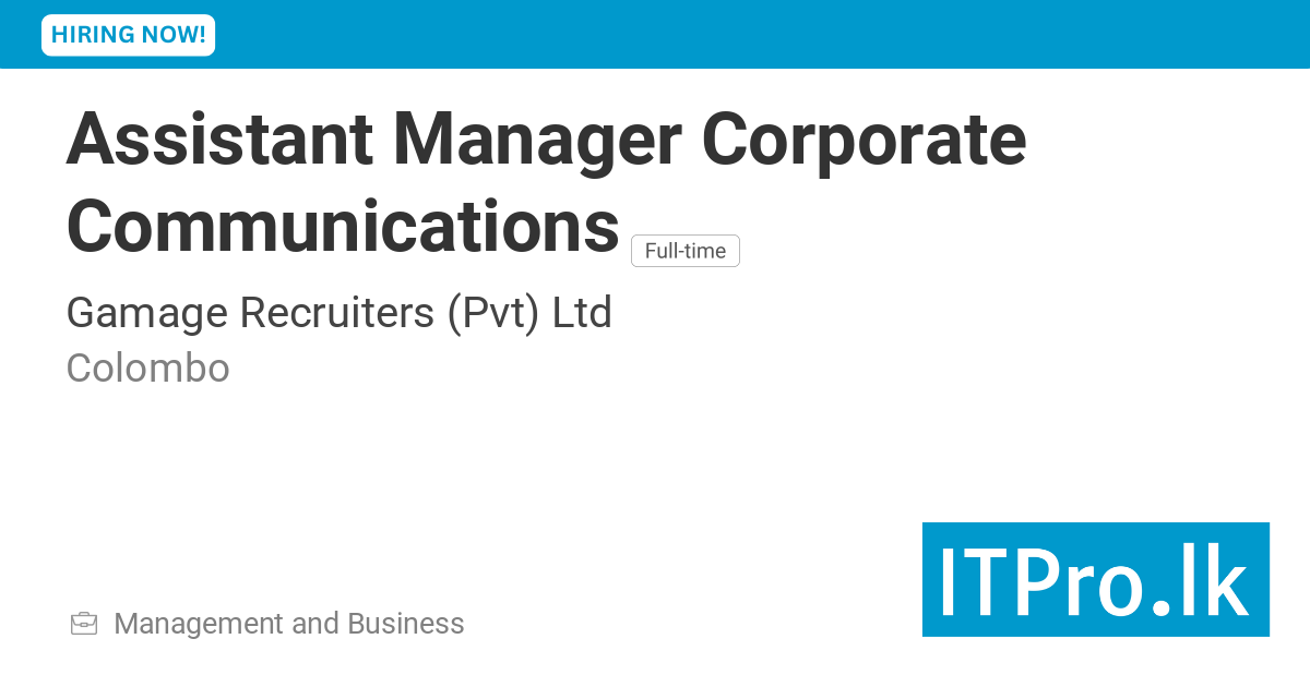 Assistant Manager Corporate Communications at Gamage Recruiters (Pvt ...