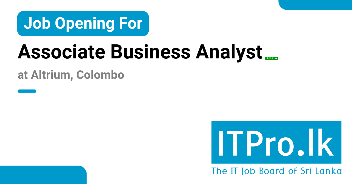 Associate Business Analyst at Altrium - ITPro.lk