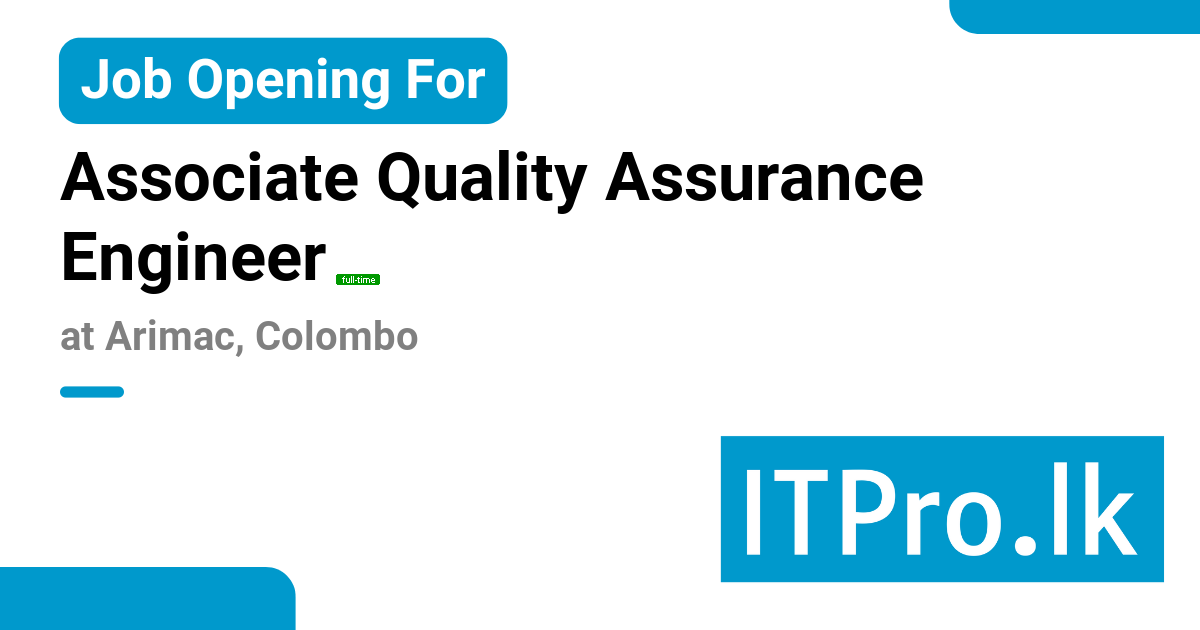 Associate Quality Assurance Engineer at Arimac - Colombo, Sri Lanka | ITPro.lk