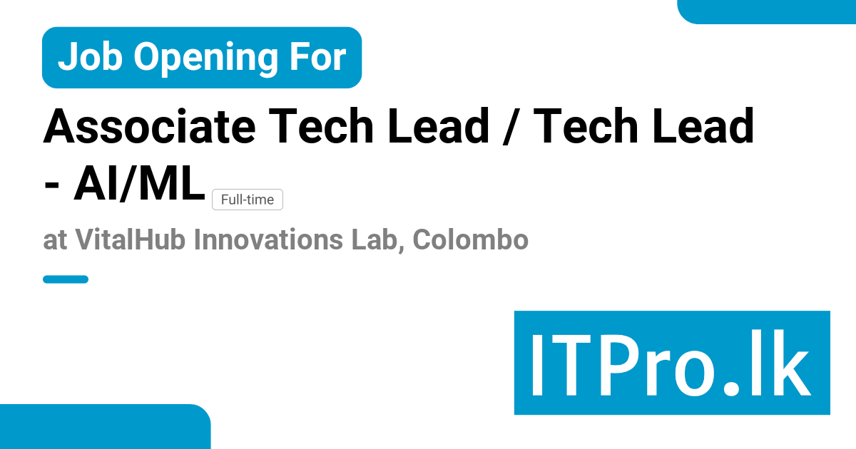 Associate Tech Lead / Tech Lead - AI/ML at VitalHub Innovations Lab - Colombo, Sri Lanka | ITPro.lk