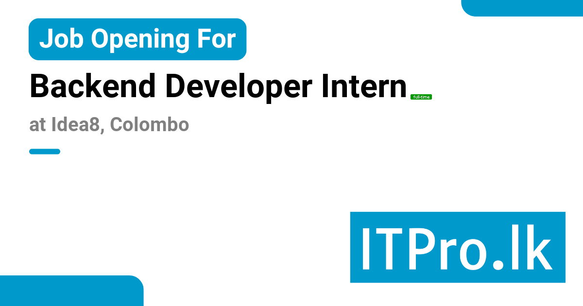 Backend Developer Intern at Idea8 (Pvt) Ltd - Colombo, Sri Lanka | ITPro.lk