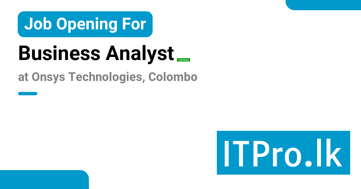 Business Analyst at Onsys Technologies - Colombo, Sri Lanka | ITPro.lk