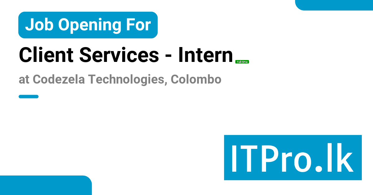 Client Services - Intern at Codezela Technologies - ITPro.lk