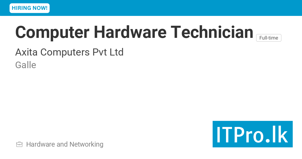 Computer Hardware Technician at Axita Computers Pvt Ltd - Galle, Sri ...