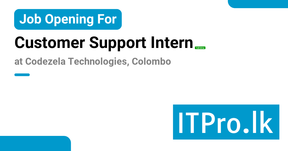 Customer Support Intern at Codezela Technologies - Colombo, Sri Lanka | ITPro.lk