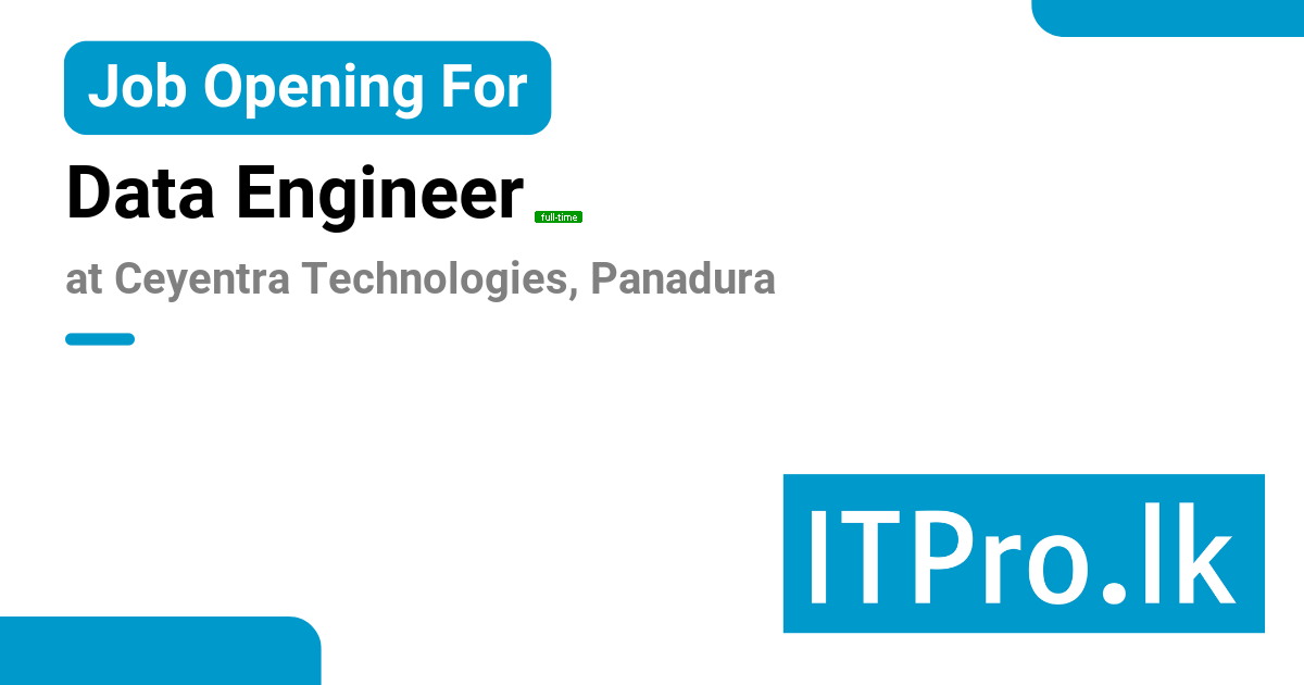 Data Engineer at Ceyentra Technologies - Panadura, Sri Lanka | ITPro.lk
