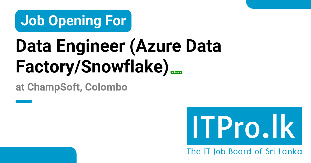 Data Engineer (Azure Data Factory/Snowflake) at ChampSoft - Colombo, Sri Lanka | ITPro.lk