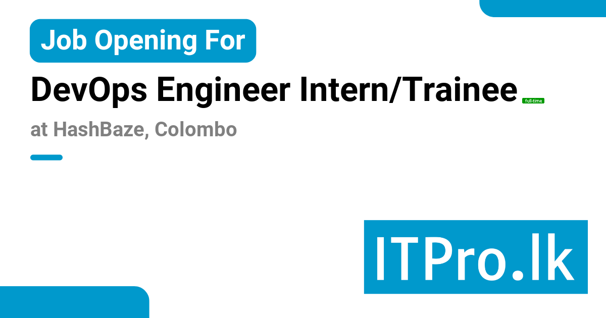 DevOps Engineer Intern/Trainee at HashBaze - Colombo, Sri Lanka | ITPro.lk