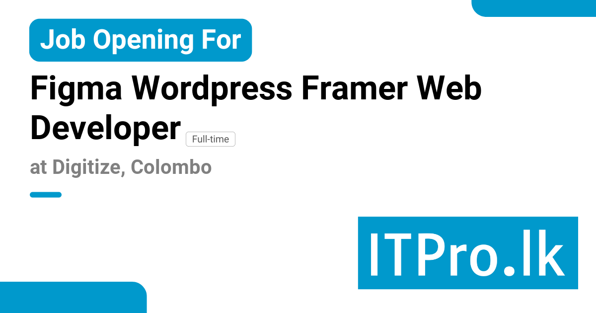 Figma Wordpress Framer Web Developer at Digitize - Colombo, Sri Lanka | ITPro.lk