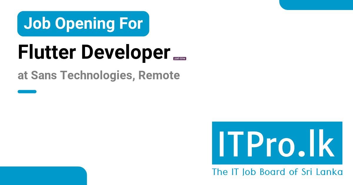 Flutter Developer at Sans Technologies - Remote, Sri Lanka | ITPro.lk