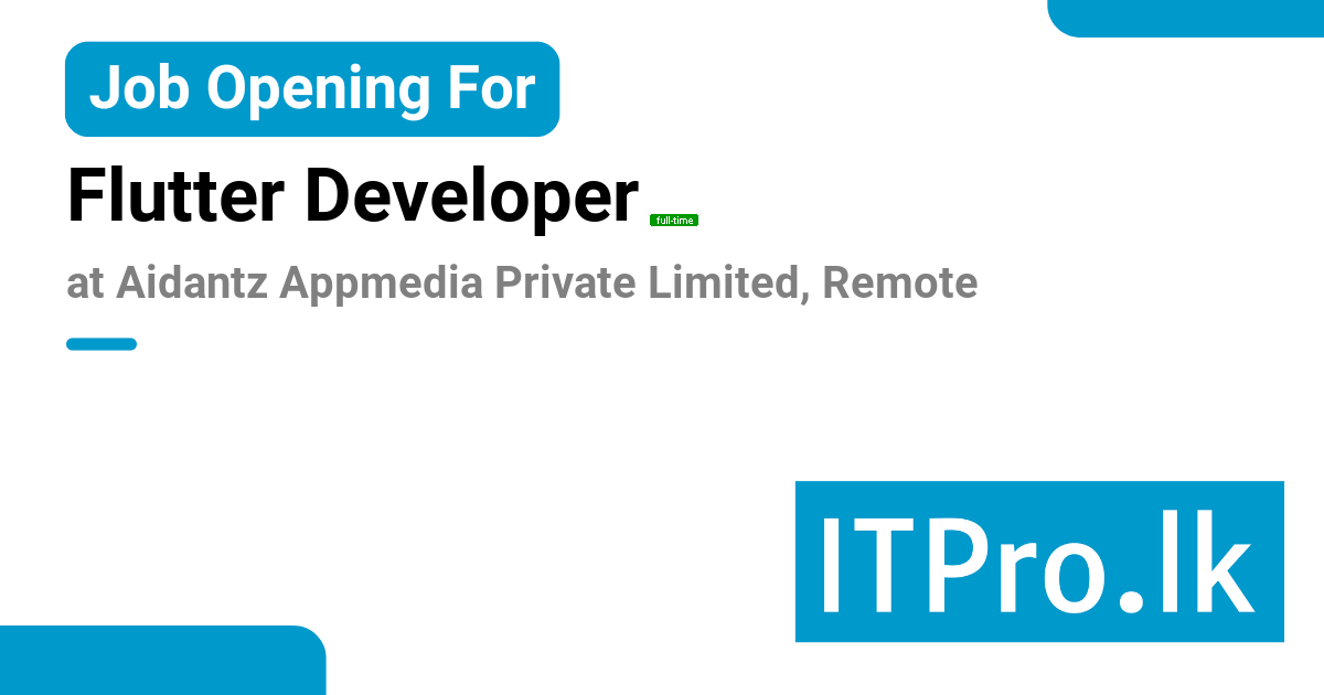 Flutter Developer at Aidantz Appmedia Private Limited - Remote, Sri Lanka | ITPro.lk