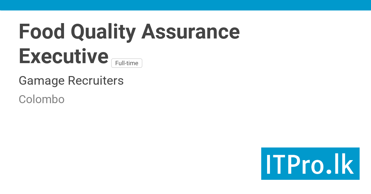 Food Quality Assurance Executive at Gamage Recruiters Pvt Ltd - Colombo, Sri Lanka | ITPro.lk