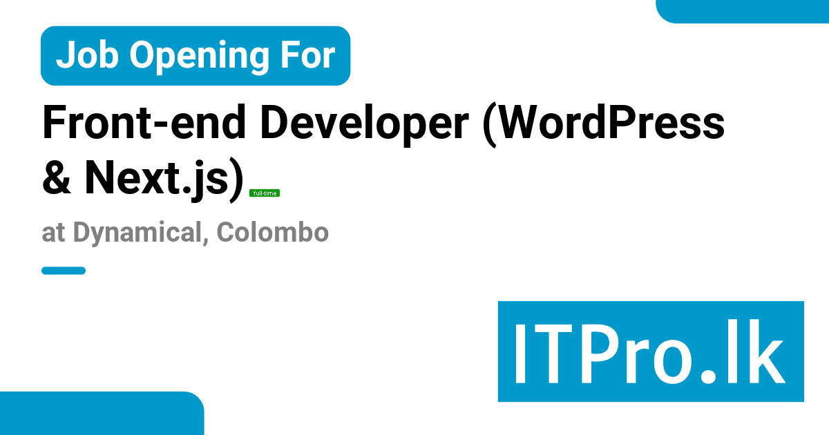Front-end Developer (WordPress & Next.js) at Dynamical - Colombo, Sri Lanka | ITPro.lk