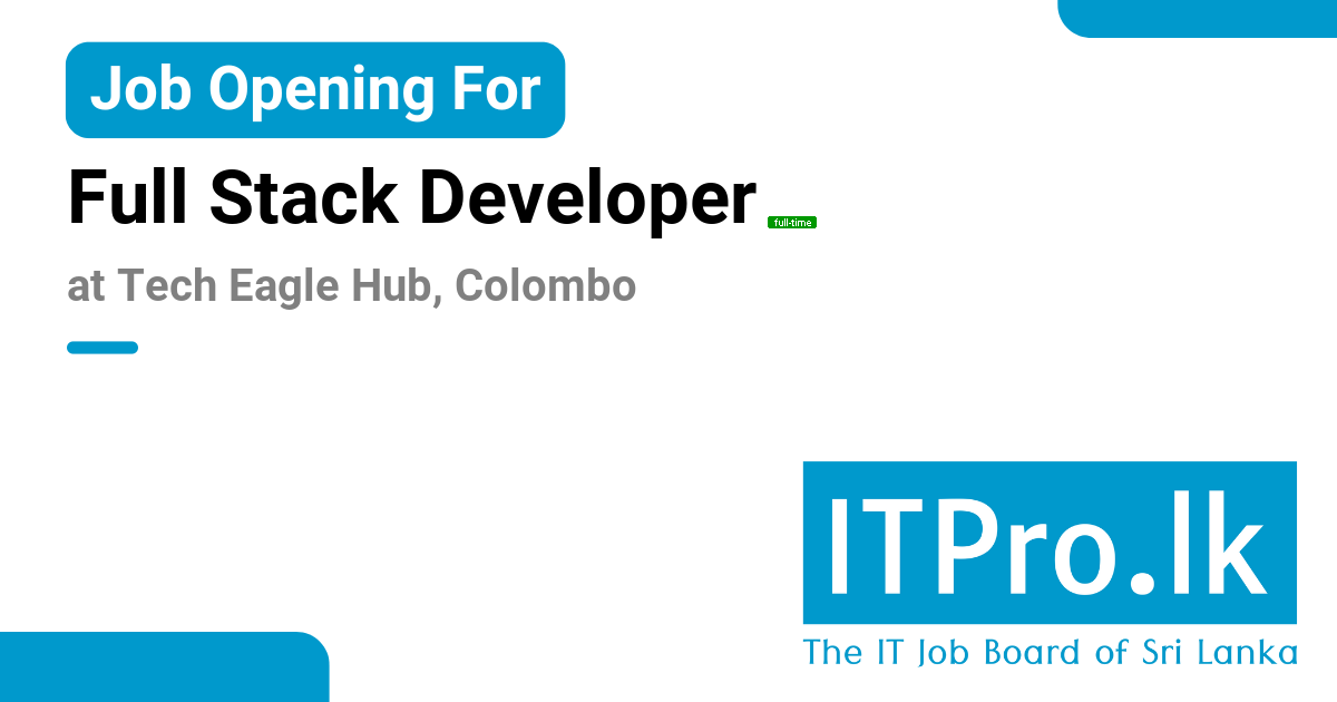 Full Stack Developer at Tech Eagle Hub - Colombo, Sri Lanka | ITPro.lk