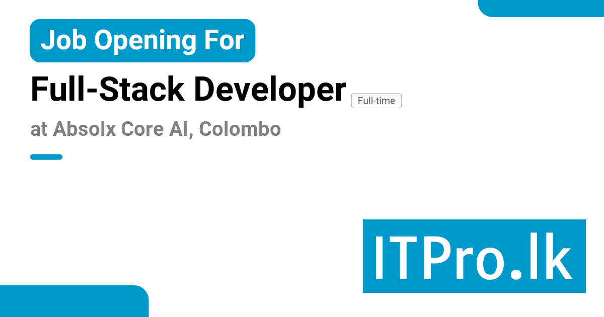 Full-Stack Developer at Absolx Core AI - Colombo, Sri Lanka | ITPro.lk