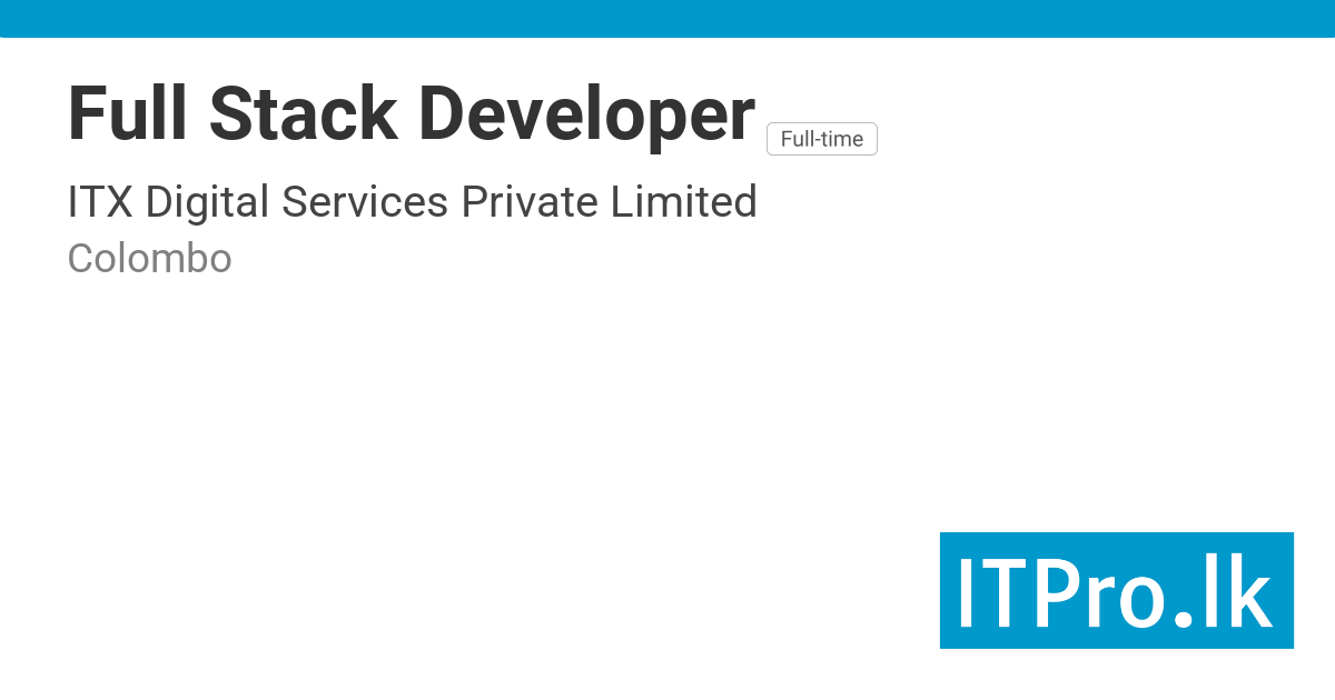 Full Stack Developer at ITX Digital Services (Pvt) Ltd - Colombo, Sri Lanka | ITPro.lk