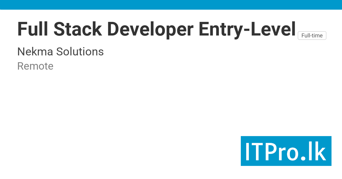 Full Stack Developer Entry-Level at Nekma Solutions - Remote, Sri Lanka | ITPro.lk