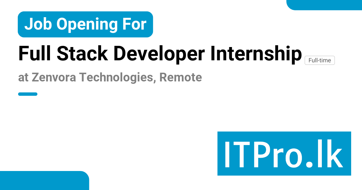 Full Stack Developer Internship at Zenvora Technologies - Remote, Sri Lanka | ITPro.lk