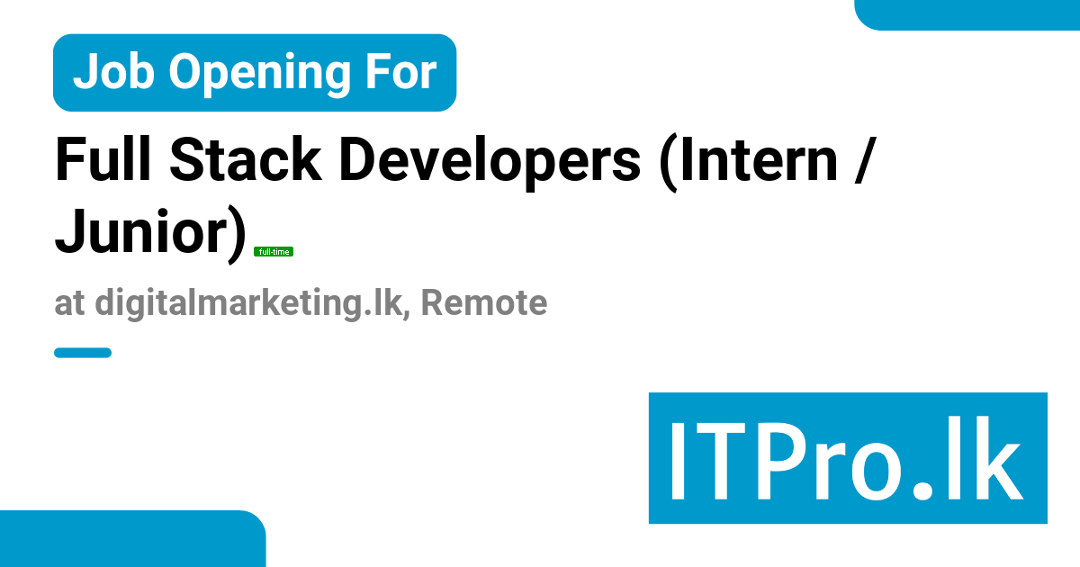 Full Stack Developers (Intern / Junior) at digitalmarketing.lk - ITPro.lk