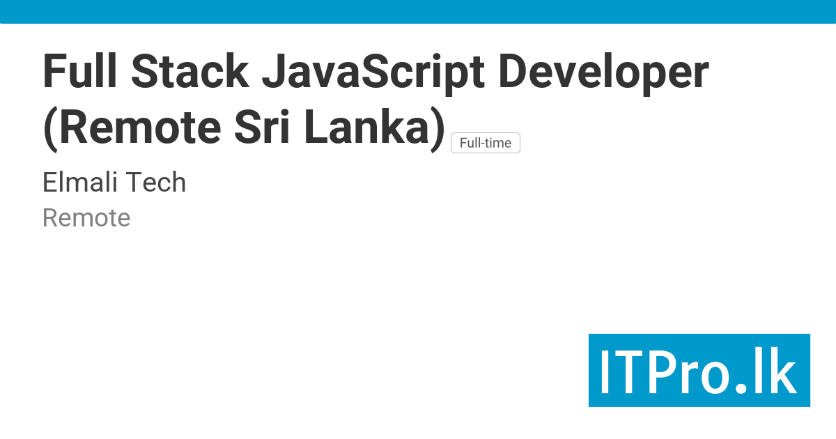 Full Stack JavaScript Developer (Remote Sri Lanka) at Elmali Tech - Remote, Sri Lanka | ITPro.lk