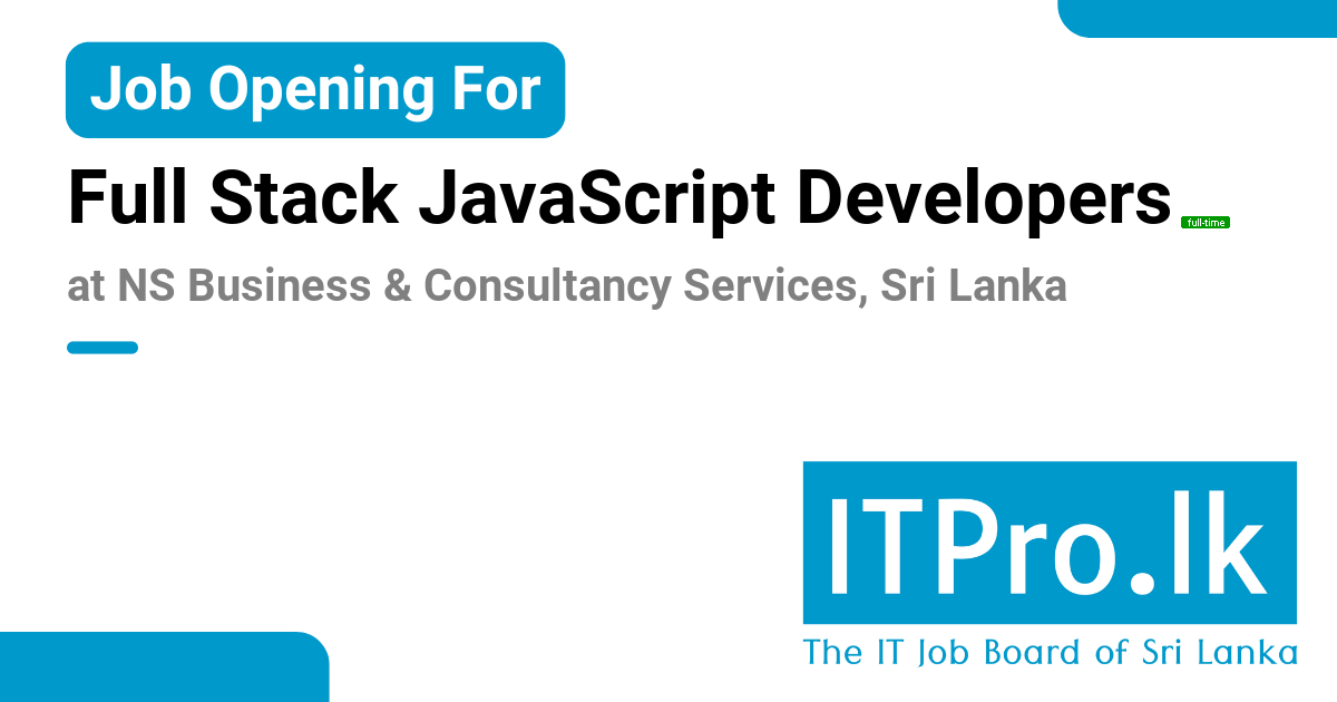 Full Stack JavaScript Developers at NS Business & Consultancy Services - Sri Lanka | ITPro.lk