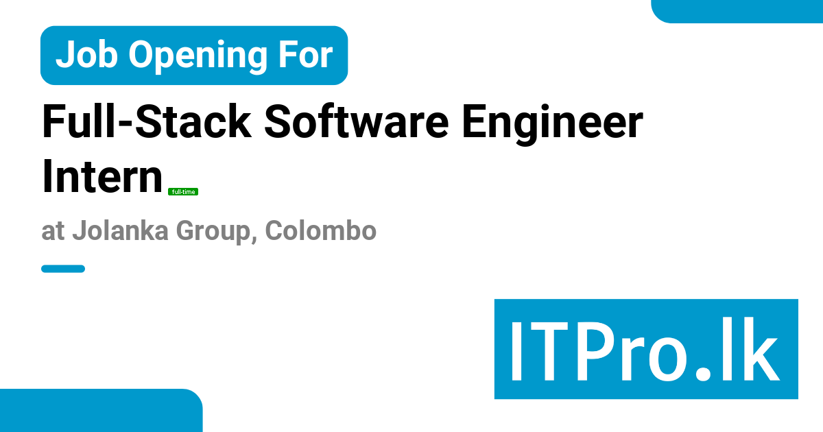 Full-Stack Software Engineer Intern at Jolanka Group - Colombo, Sri Lanka | ITPro.lk