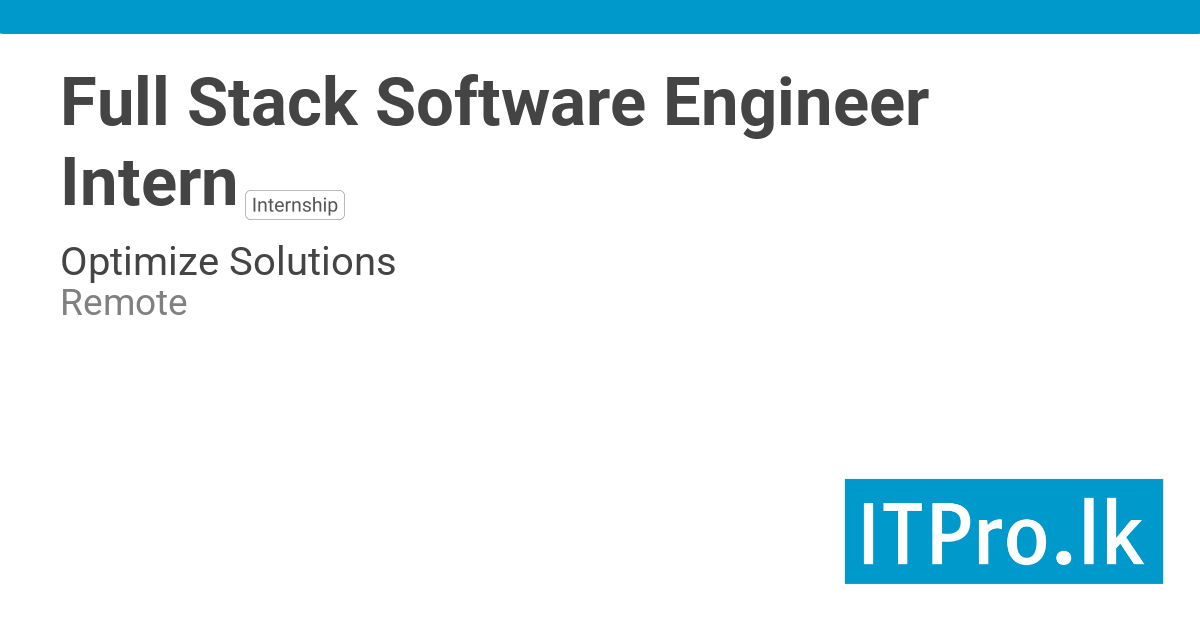 Full Stack Software Engineer Intern at Optimize Solutions - Remote, Sri Lanka | ITPro.lk