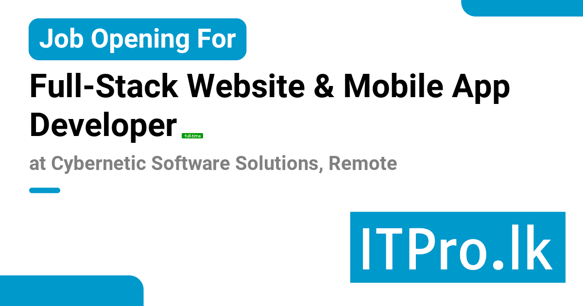 Full-Stack Website & Mobile App Developer at Cybernetic Software Solutions - Remote, Sri Lanka ...