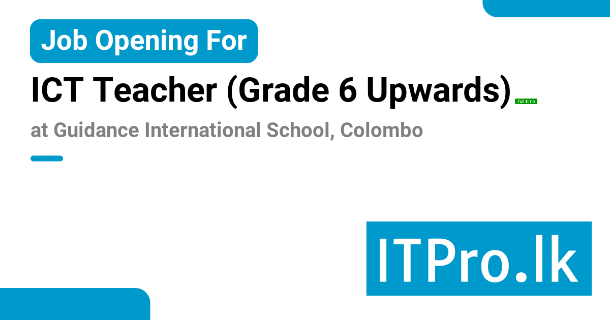 ICT Teacher (Grade 6 Upwards) at Guidance International School - ITPro.lk