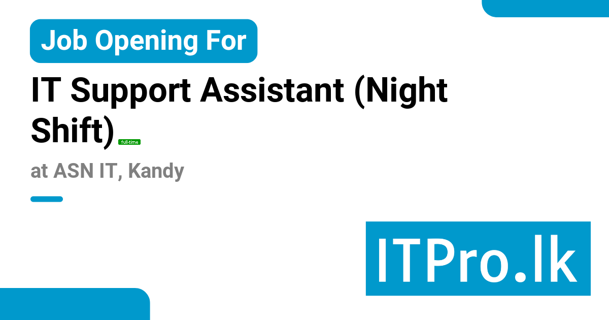 IT Support Assistant (Night Shift) at ASN IT - Kandy, Sri Lanka | ITPro.lk