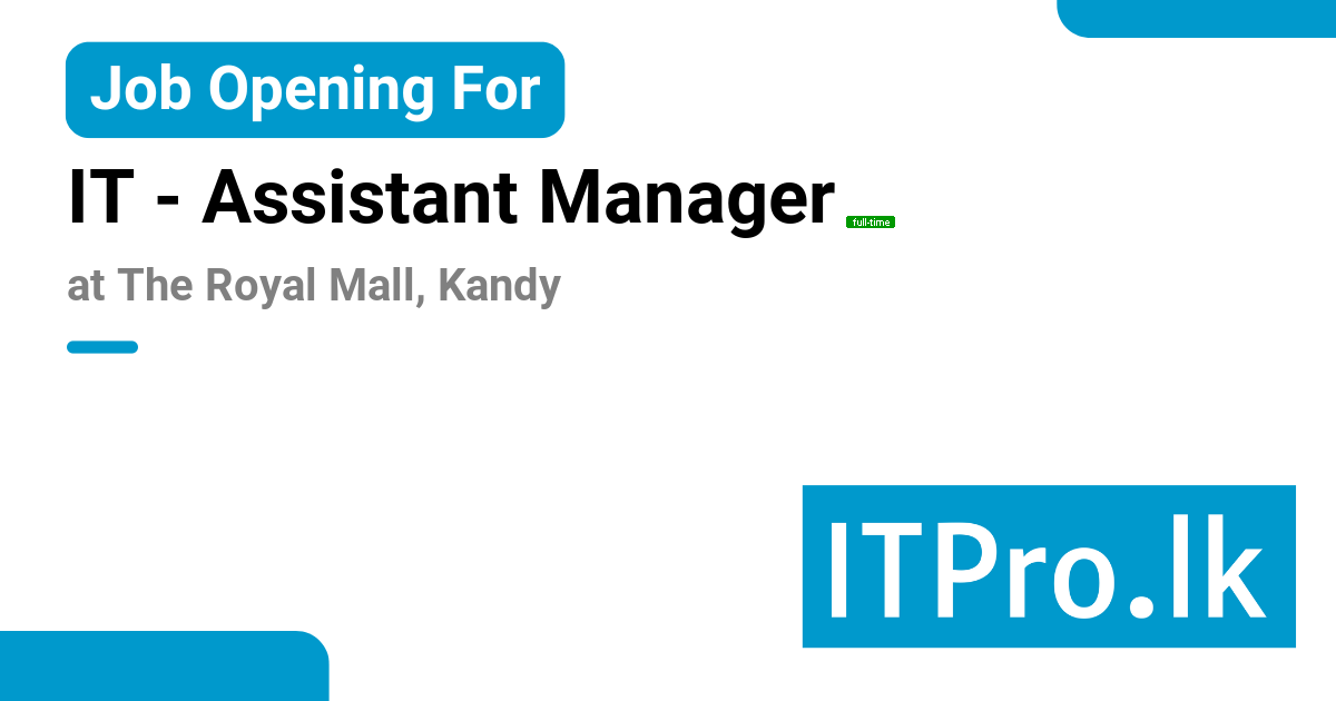 IT - Assistant Manager at The Royal Mall - Kandy, Sri Lanka | ITPro.lk