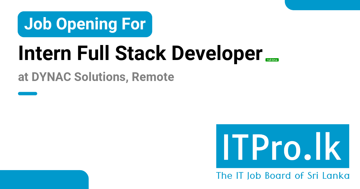 Intern Full Stack Developer at DYNAC Solutions - Remote, Sri Lanka | ITPro.lk