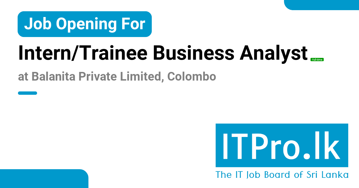 Intern/Trainee Business Analyst at Balanita Private Limited - Colombo, Sri Lanka | ITPro.lk
