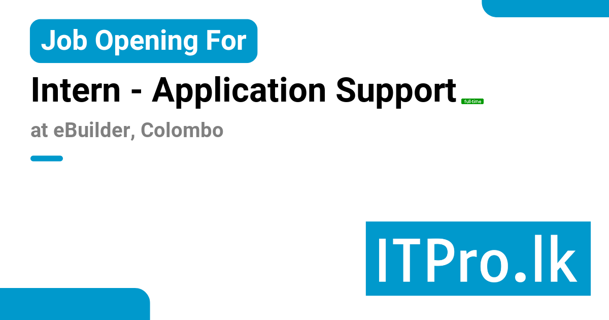 Intern - Application Support at eBuilder - Colombo, Sri Lanka | ITPro.lk