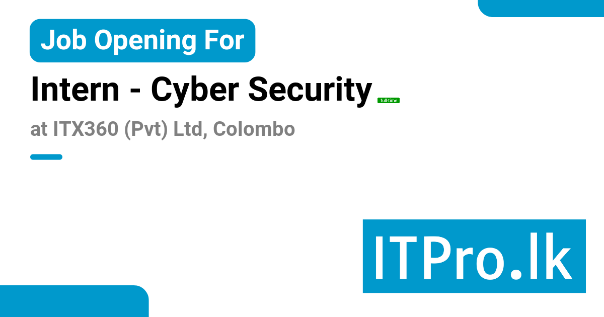 Intern - Cyber Security at ITX360 (Pvt) Ltd - Colombo, Sri Lanka | ITPro.lk