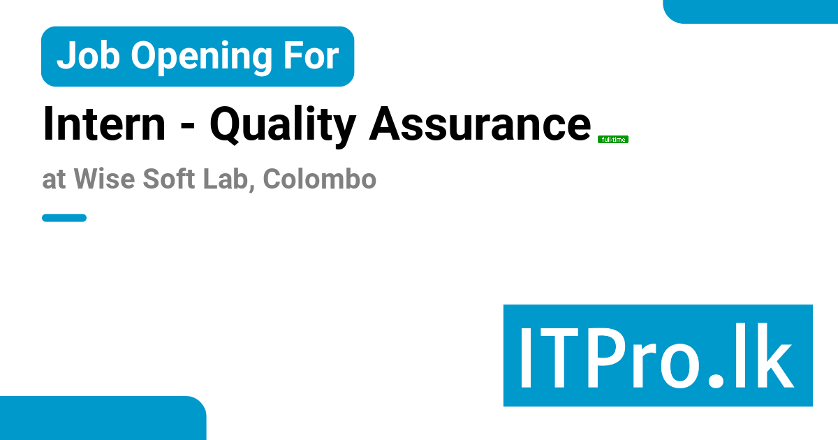 Intern - Quality Assurance at Wise Soft Lab - Colombo, Sri Lanka | ITPro.lk