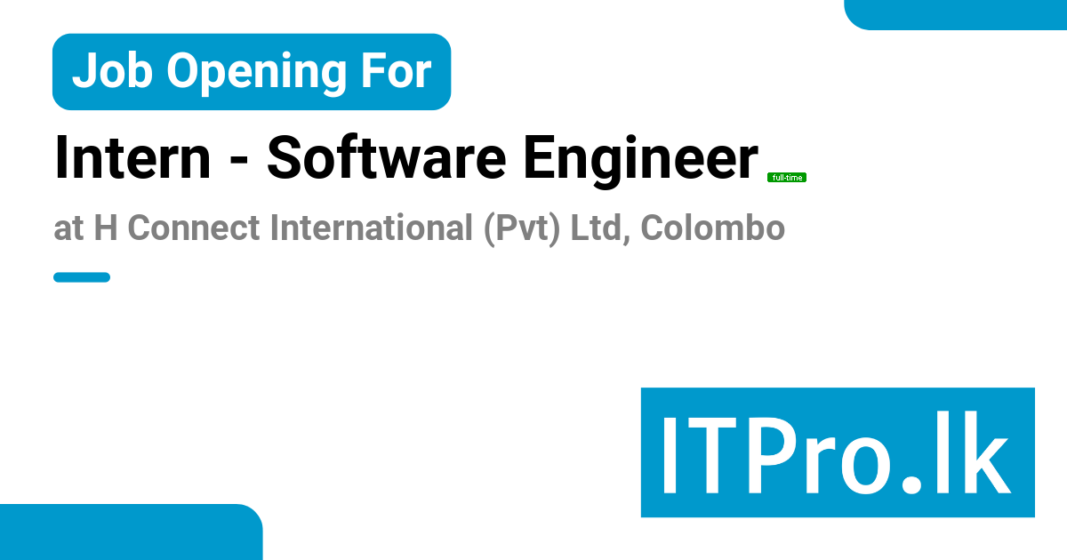 Intern - Software Engineer at H Connect International (Pvt) Ltd - Colombo, Sri Lanka | ITPro.lk