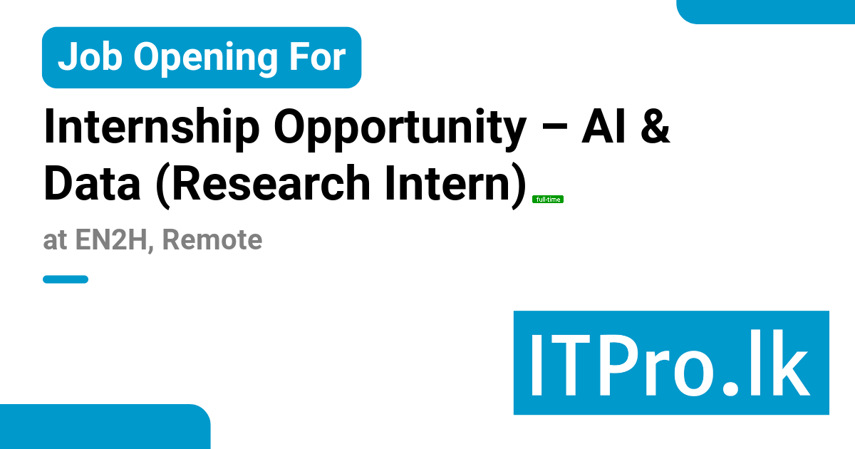 Internship Opportunity – AI & Data (Research Intern) at EN2H - ITPro.lk