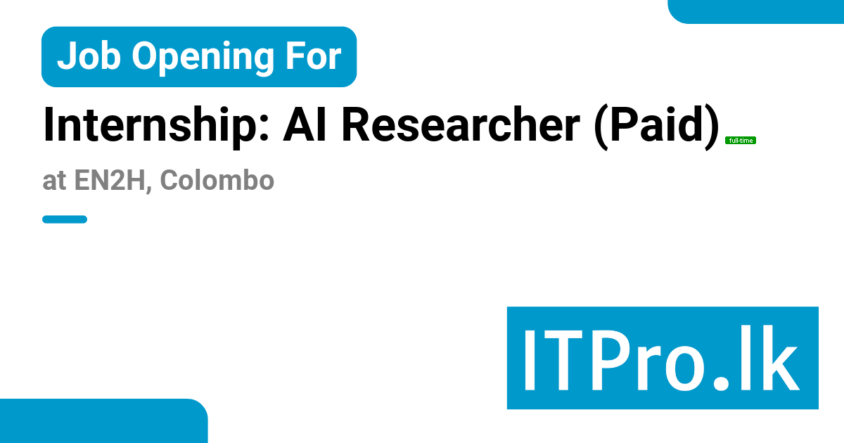 Internship: AI Researcher (Paid) at EN2H - Colombo, Sri Lanka | ITPro.lk