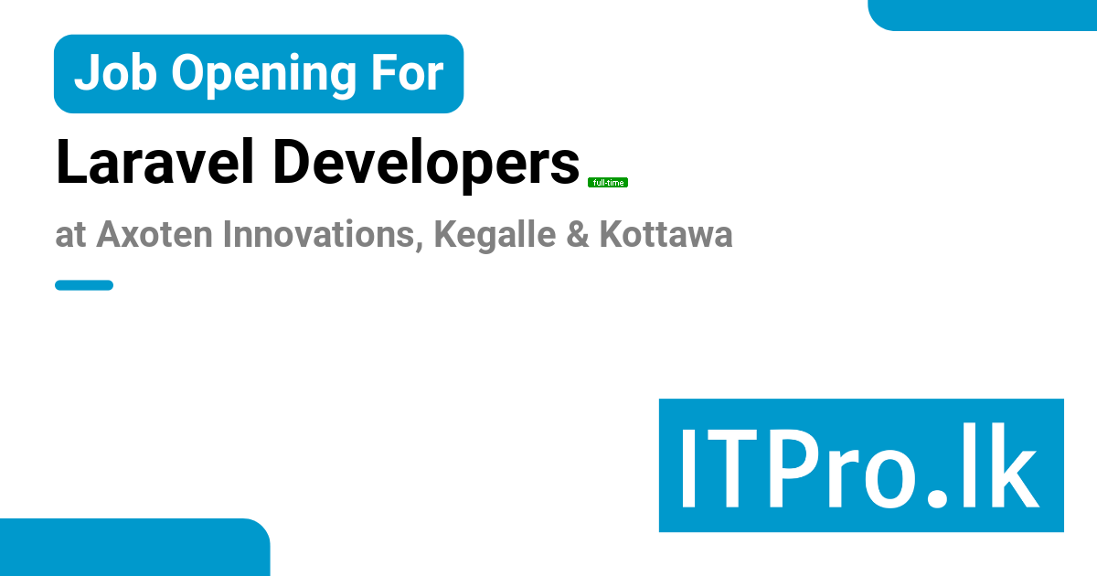 Laravel Developers at Axoten Innovations - Kegalle & Kottawa, Sri Lanka | ITPro.lk