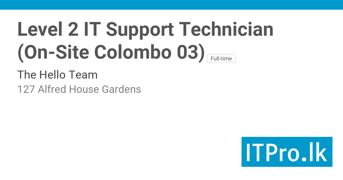 Level 2 IT Support Technician (On-Site Colombo 03) at The Hello Team ...