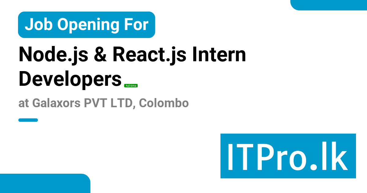 Node.js & React.js Intern Developers at Galaxors PVT LTD - Colombo, Sri Lanka | ITPro.lk