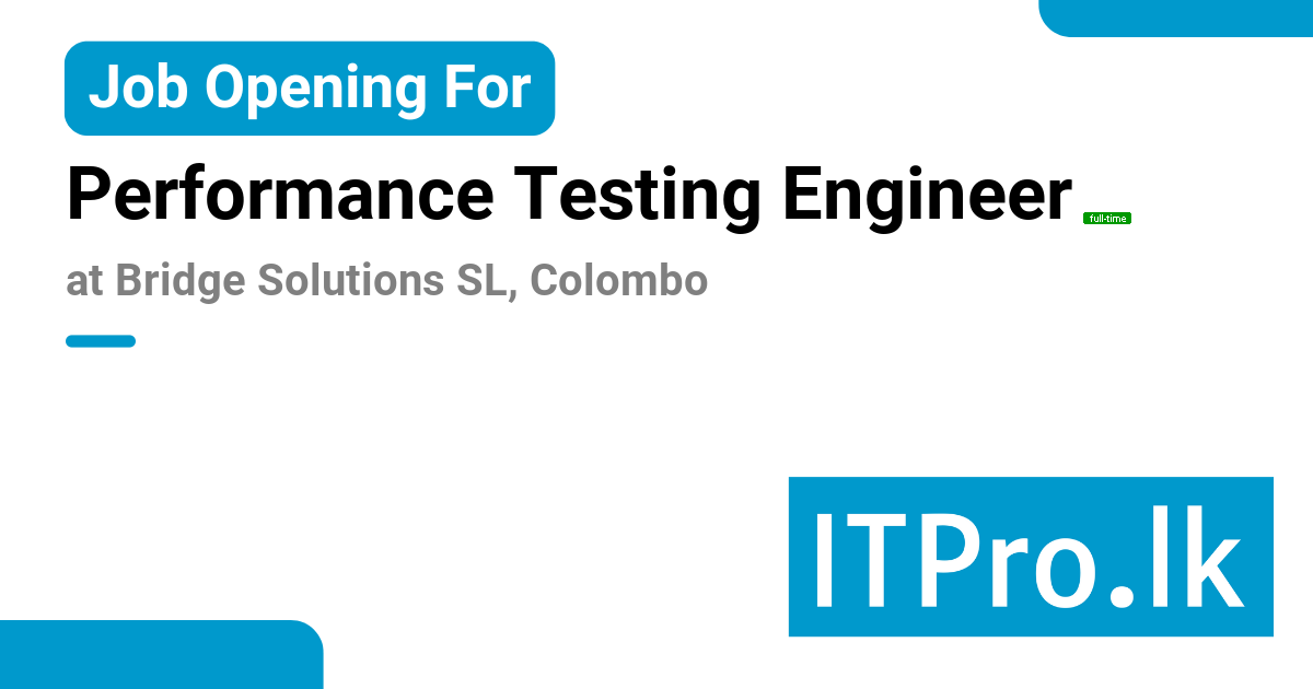 Performance Testing Engineer at Bridge Solutions SL - Colombo, Sri ...