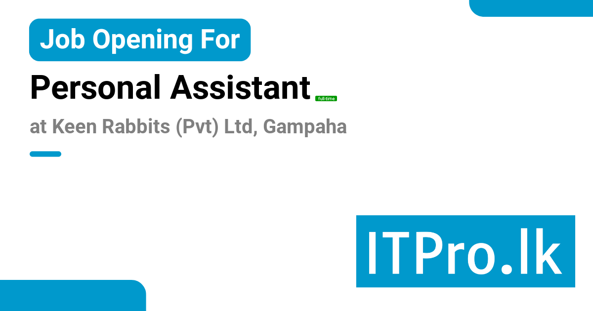 Personal Assistant at Keen Rabbits (Pvt) Ltd - Gampaha, Sri Lanka | ITPro.lk