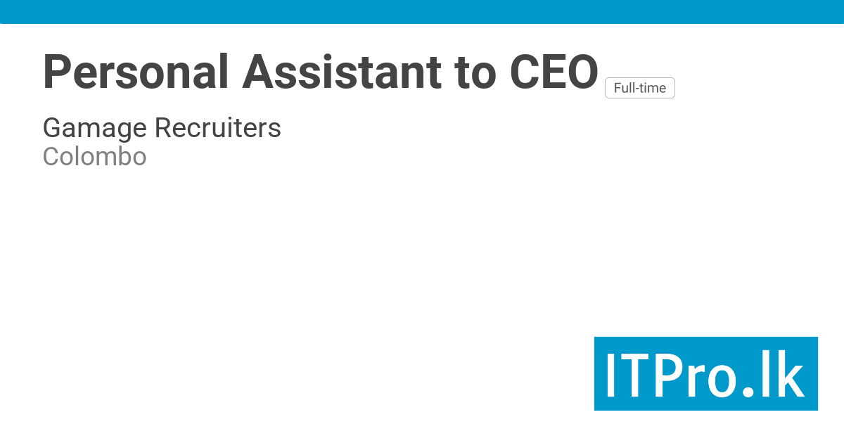 Personal Assistant to CEO at Gamage Recruiters (Pvt) Ltd - Colombo, Sri ...