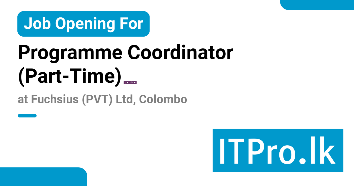 Programme Coordinator (Part-Time) at Fuchsius (PVT) Ltd - Colombo, Sri ...